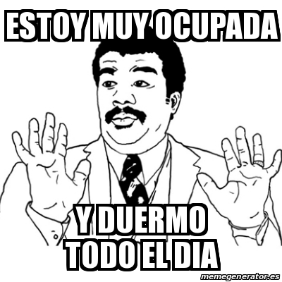 Meme Ay Si - Estoy muy ocupada Y duermo todo el dia - 30790213
