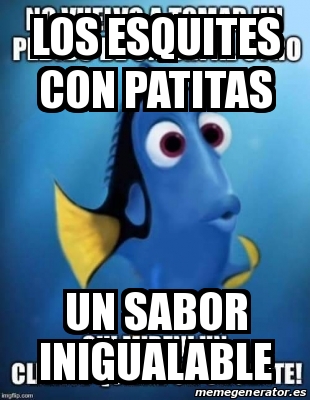 Meme Personalizado - LOS ESQUITES CON PATITAS UN SABOR INIGUALABLE ...