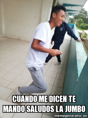 Meme Personalizado - cuando me dicen te mando saludos la jumbo - 30792373