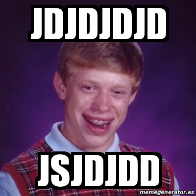 Meme Bad Luck Brian - Jdjdjdjd Jsjdjdd - 30792615