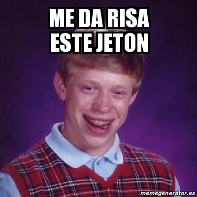 Meme Bad Luck Brian - Me da risa este jeton - 30792747
