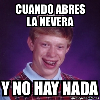 Meme Bad Luck Brian - Cuando abres la nevera Y no hay nada - 30793013