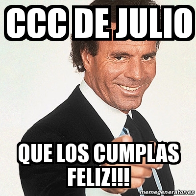 Meme Julio Iglesias - CCC de Julio Que los cumplas Feliz!!! - 30793090