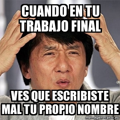 Meme Jackie Chan - CUANDO EN TU TRABAJO FINAL VES QUE ESCRIBISTE MAL TU ...