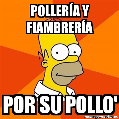 Meme Homer - PollerÃ­a y fiambrerÃ­a Por su pollo' - 30793626