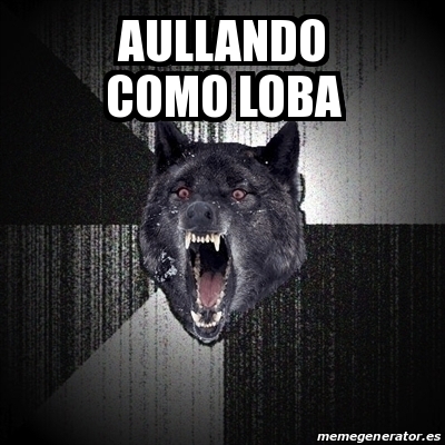 Meme Insanity Wolf - AULLANDO COMO LOBA - 30793632