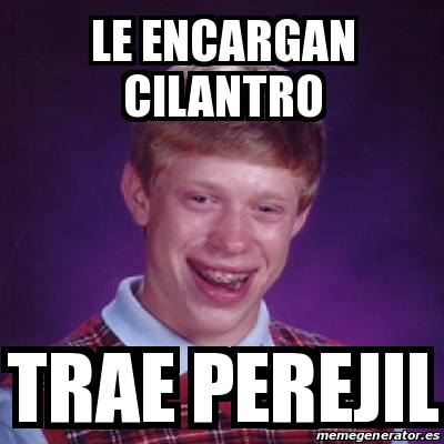 Meme Bad Luck Brian - Le encargan cilantro Trae perejil - 30793808