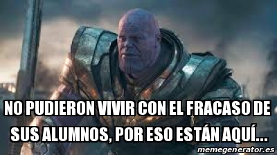 Meme Personalizado - no pudieron vivir con el fracaso de sus alumnos ...