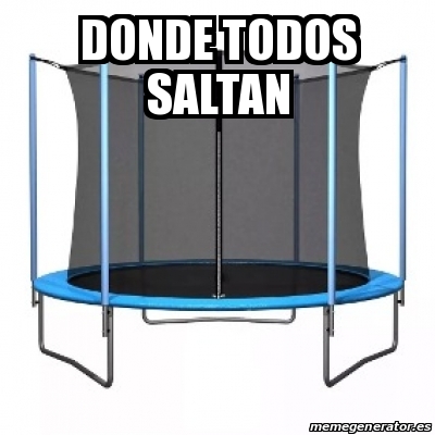 Meme Personalizado - Donde todos saltan - 30796876