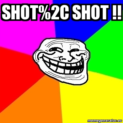 Meme Troll - Shot%2C shot !! - 30797113