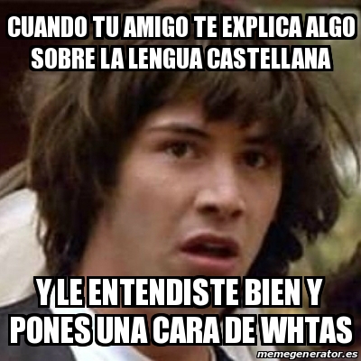 Meme Keanu Reeves - cuando tu amigo te explica algo sobre la lengua ...
