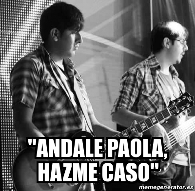 Meme Personalizado - "andale paola, hazme caso" - 30080384