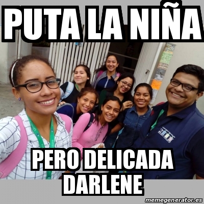 Meme Personalizado - puta la niÃ±a pero delicada darlene - 30081712