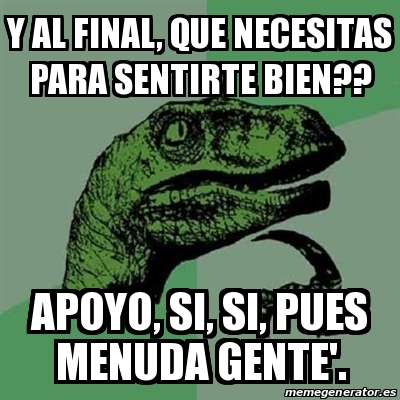 Meme Filosoraptor - Y al final, que necesitas para sentirte bien ...