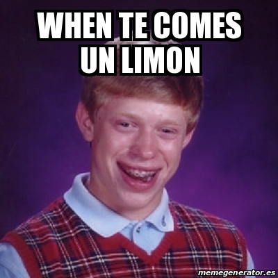 Meme Bad Luck Brian - when te comes un limon - 30082501