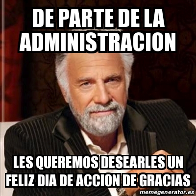 Meme Most interesting man - De Parte de la Administracion Les queremos ...