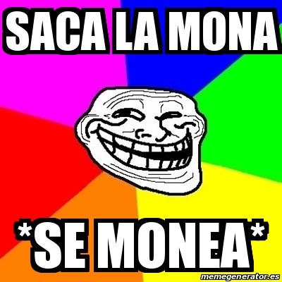 Meme Troll - Saca la mona *se monea* - 30083030