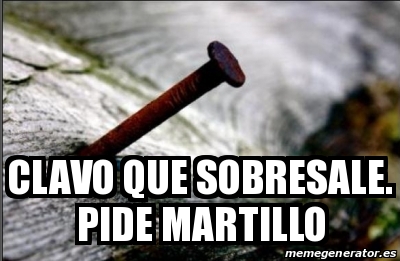 Meme Personalizado - Clavo que Sobresale. Pide Martillo - 30083121