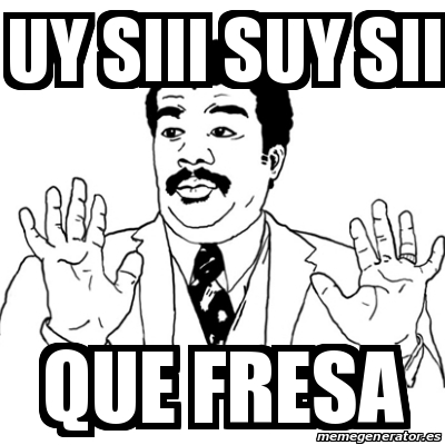 Meme Ay Si - UY SIII SUY SII QUE FRESA - 30084230