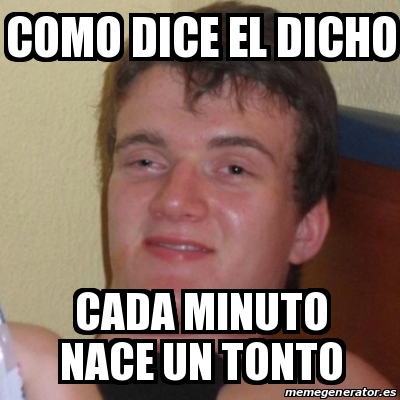 Meme Stoner Stanley - como dice el dicho cada minuto nace un tonto ...