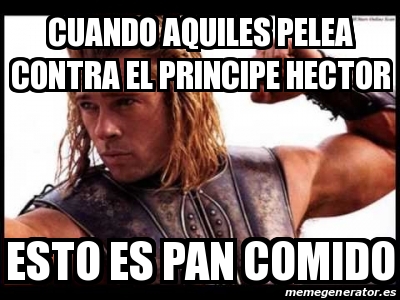 Meme Personalizado - cuando aquiles pelea contra el principe hector ...