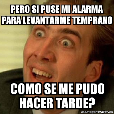 Meme No me digas - pero si puse mi alarma para levantarme temprano como ...