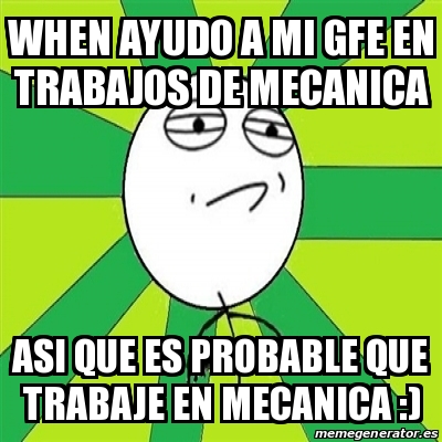 Meme Challenge Accepted - when ayudo a mi gfe en trabajos de mecanica ...