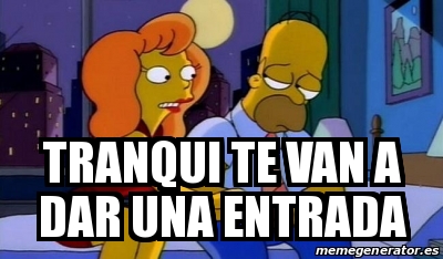 Meme Personalizado - Tranqui te van a dar una entrada - 30085427