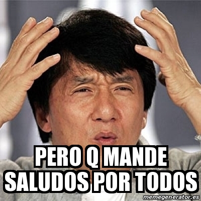 Meme Jackie Chan - pero q mande saludos por todos - 30086699