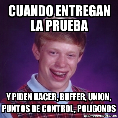Meme Bad Luck Brian - Cuando entregan la prueba y piden hacer, buffer, union, puntos de control ...