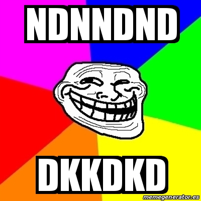 Meme Troll - Ndnndnd dkkdkd - 30088978