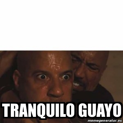 Meme Personalizado - Tranquilo guayo - 30089140