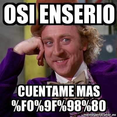 Meme Willy Wonka - Osi enserio Cuentame mas %F0%9F%98%80 - 30089248