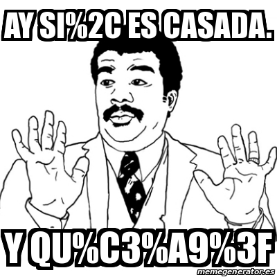 Meme Ay Si - Ay si%2C es casada. Y qu%C3%A9%3F - 30089341