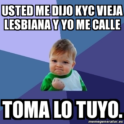 Meme Bebe Exitoso - Usted me dijo kyc vieja lesbiana y yo me calle Toma ...