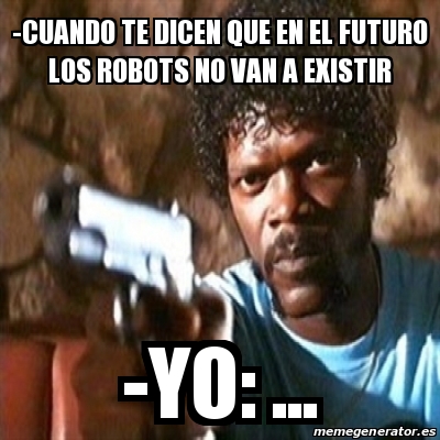 Meme Pulp Fiction - -CUANDO TE DICEN QUE EN EL FUTURO LOS ROBOTS NO VAN ...