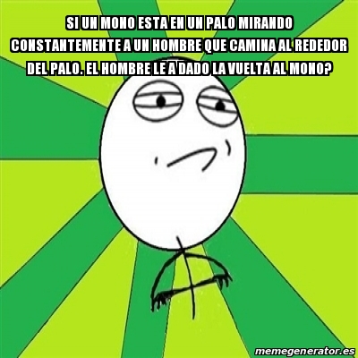 Meme Challenge Accepted - si un mono esta en un palo mirando ...