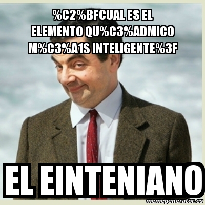 Meme Mr Bean - %C2%BFcual es el elemento qu%C3%ADmico m%C3%A1s ...