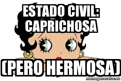 Meme Personalizado - Estado Civil: Caprichosa (Pero hermosa) - 30802116