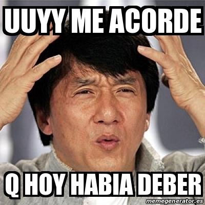 Meme Jackie Chan - Uuyy me acorde Q hoy habia deber - 30802750