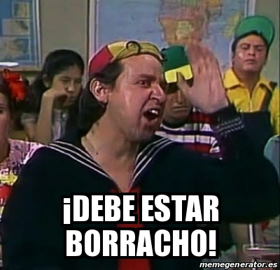 Meme Personalizado - Â¡Debe estar borracho! - 30803127