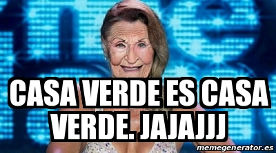 Meme Personalizado - casa verde es casa verde. jajajjj - 30803130