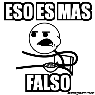 Meme Cereal Guy - Eso es mas Falso - 30803232