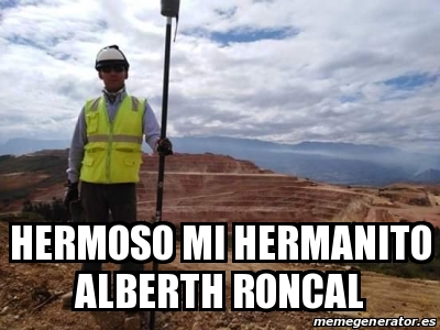 Meme Personalizado - Hermoso mi hermanito Alberth Roncal - 30804766