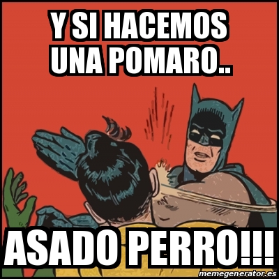 Meme Batman slaps Robin - Y si hacemos una Pomaro.. ASADO PERRO ...