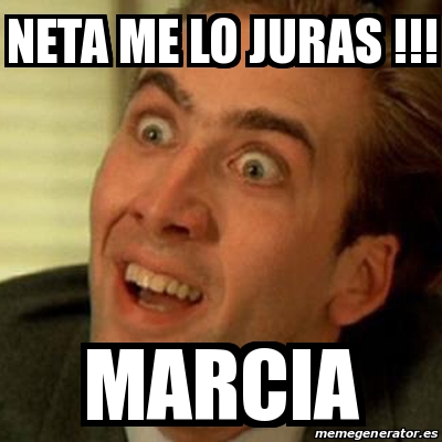 Meme No me digas - Neta me lo juras !!! Marcia - 30805172