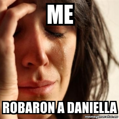 Meme Problems - ME ROBARON A DANIELLA - 30805344