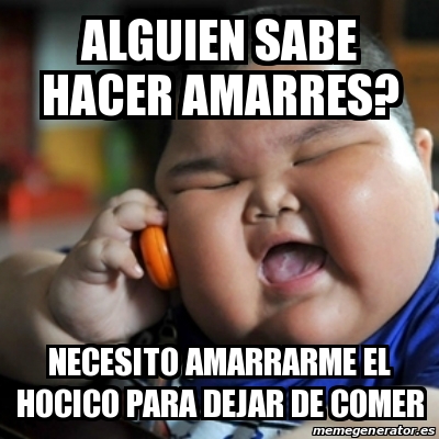 Meme fat chinese kid - Alguien sabe hacer amarres? Necesito amarrarme ...