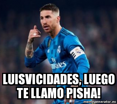 Meme Personalizado - Luisvicidades, luego te llamo pisha! - 30806710