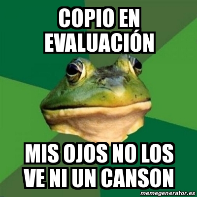 Meme Foul Bachelor Frog - copio en EVALUACIÃ“N mis ojos no los ve ni un ...